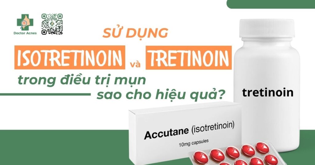 Trị mụn bằng isotretinoin và những lưu ý cần nắm rõ